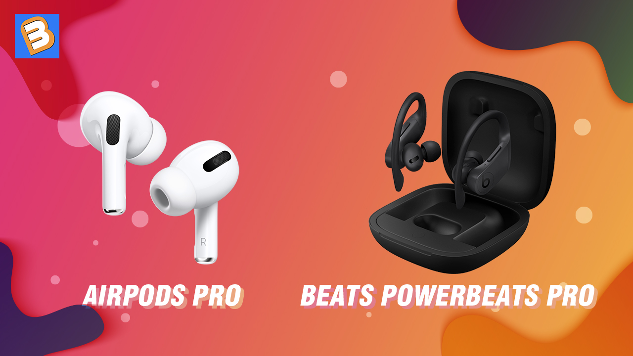 AirPods Pro và Beats Powerbeats Pro: Đâu mới là True Wireless tốt nhất ...