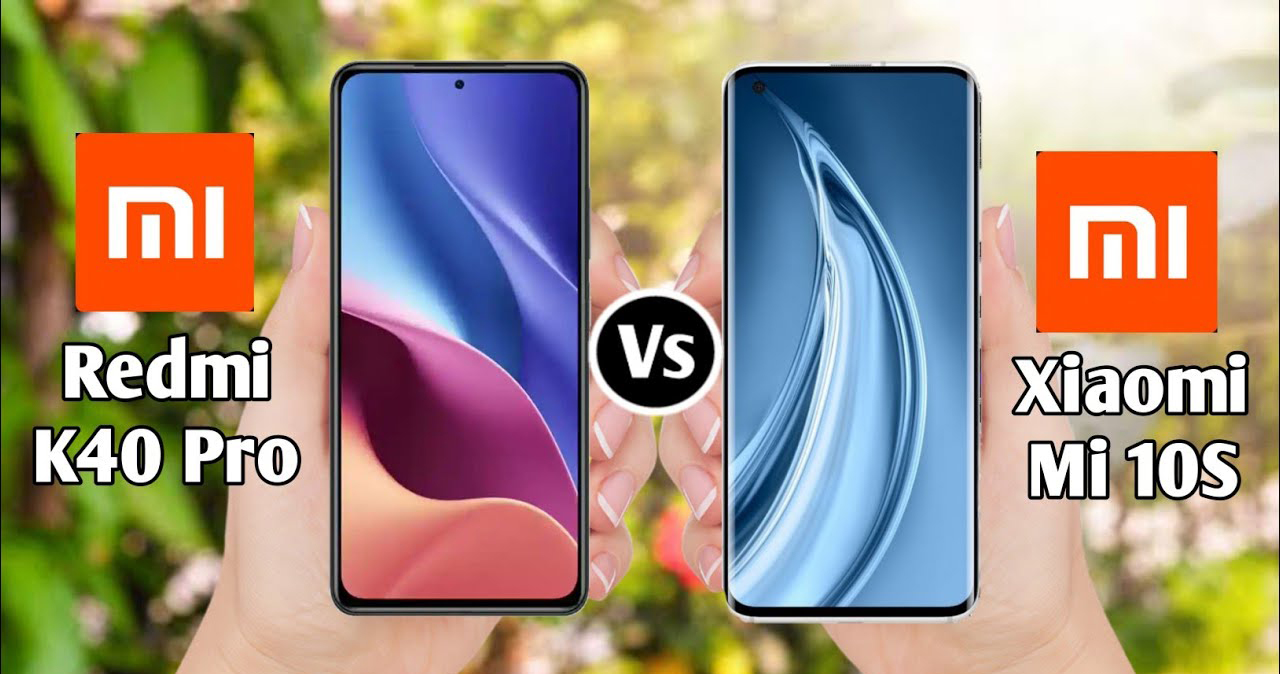 So sánh Xiaomi Mi 10S và Redmi K40 Pro: Bạn chọn smartphone nào?