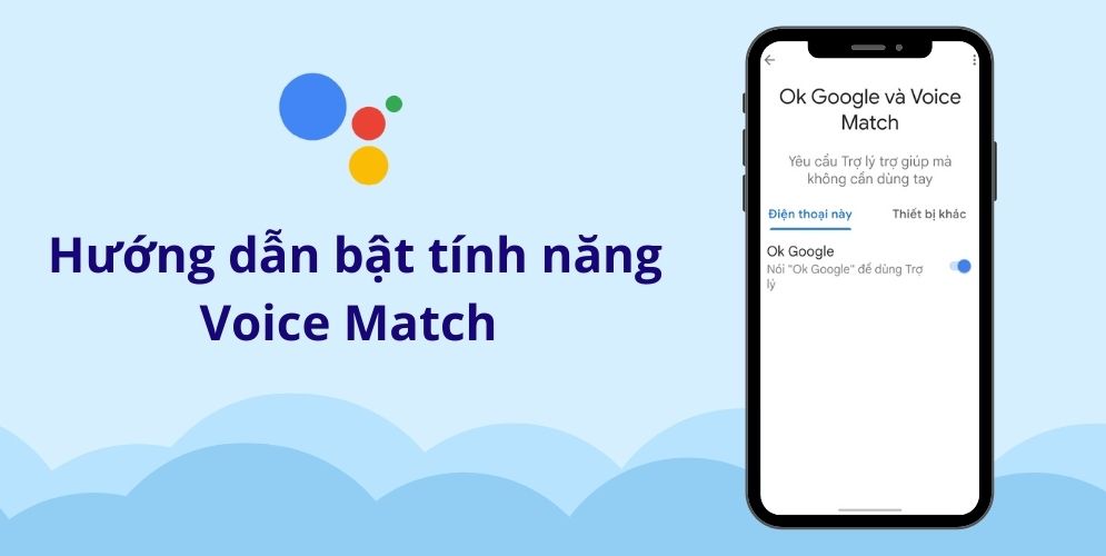 Hướng dẫn bật tính năng Voice Match trên Android đơn giản