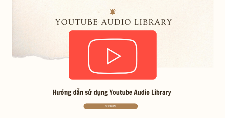 Youtube Audio Library là gì? Cách sử dụng thư viện nhạc ra sao?