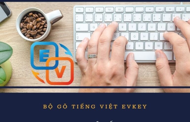 EVKey là gì? Hướng dẫn tải và cài đặt bộ gõ Tiếng Việt EVKey