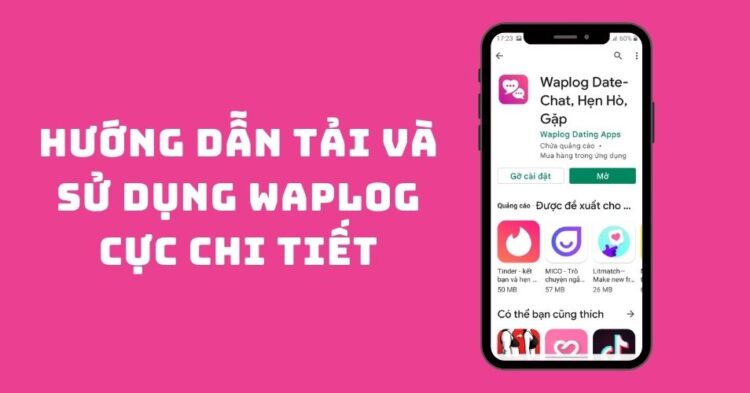 Waplog là gì? Cách tải Waplog và sử dụng cơ bản nhanh chóng