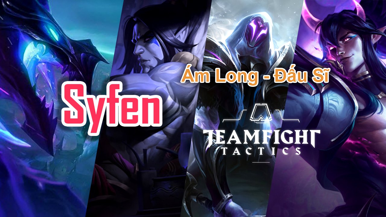 ĐTCL: Farm top 1 cùng đội hình Syfen Ám Long - Đấu Sĩ phiên bản 12.12B