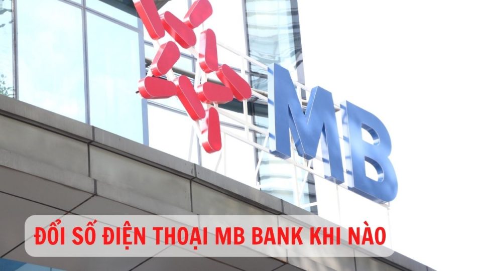 Hướng Dẫn Cách Đổi Số Điện Thoại MB Bank Dễ Dàng