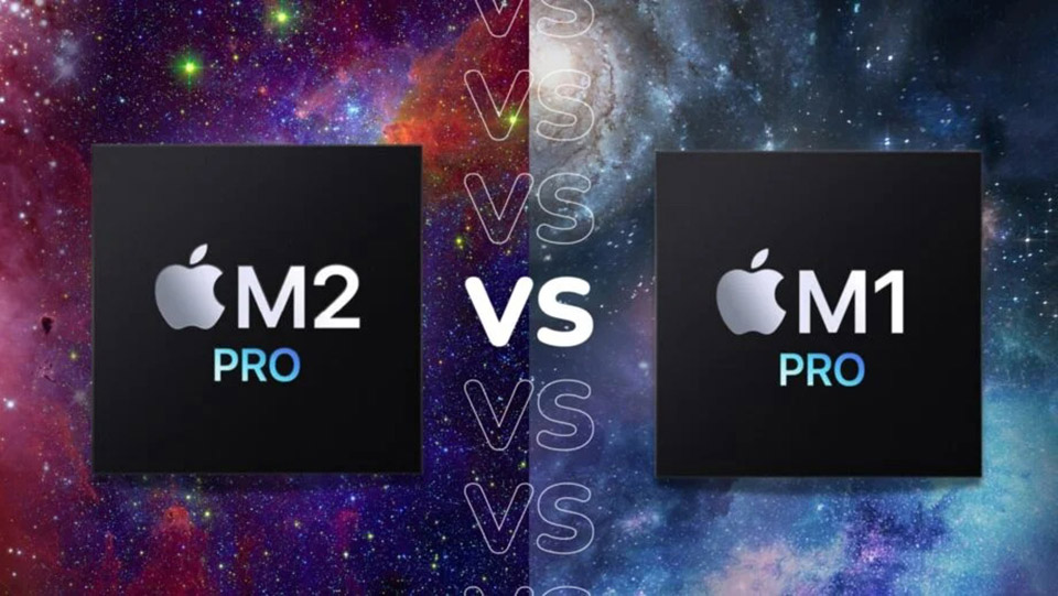 So sánh Apple M2 Pro với M1 Pro: Sự khác biệt là gì?