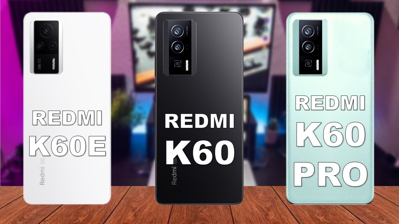 So sánh bộ ba Xiaomi Redmi K60, K60 Pro và K60E: Sự khác biệt là gì?