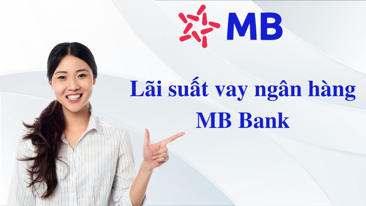 Lãi suất ngân hàng MB Bank cập nhật mới nhất năm 2023