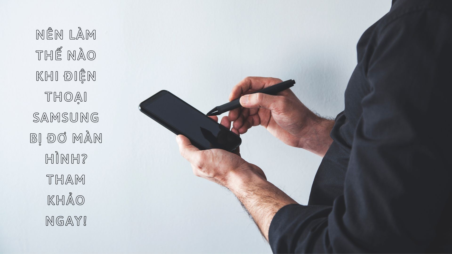 Nên làm thế nào khi điện thoại Samsung bị đơ màn hình? Tham khảo ngay!