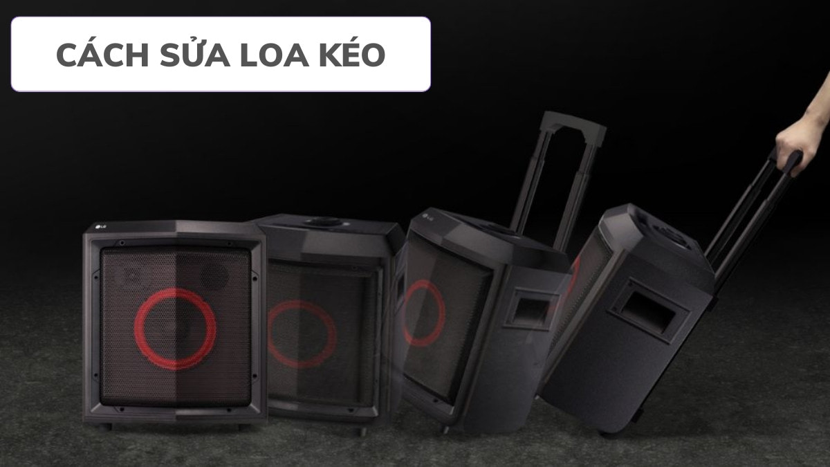 Hướng dẫn cách sửa loa kéo tại nhà đơn giản, chi tiết từ A-Z