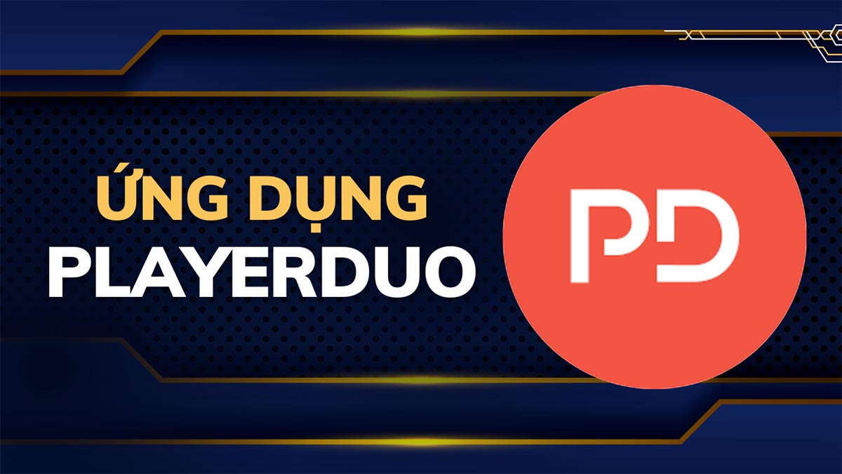 Tải PlayerDuo - Ứng dụng mạng xã hội cho streamer, game thủ