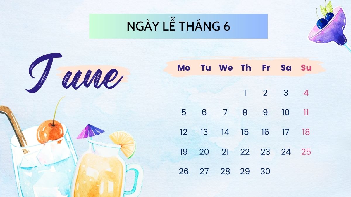 Tháng 6 có ngày lễ gì? Các ngày lễ kỷ niệm quan trọng nhất