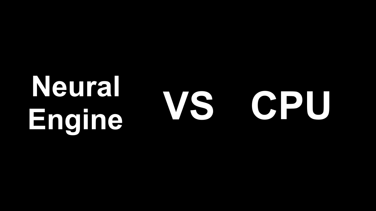 Neural Engine là gì? Phân biệt Neural Engine Apple vs CPU