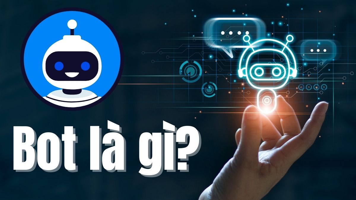 Bot là gì? TOP 7 loại Bot phổ biến được ứng dụng rộng rãi