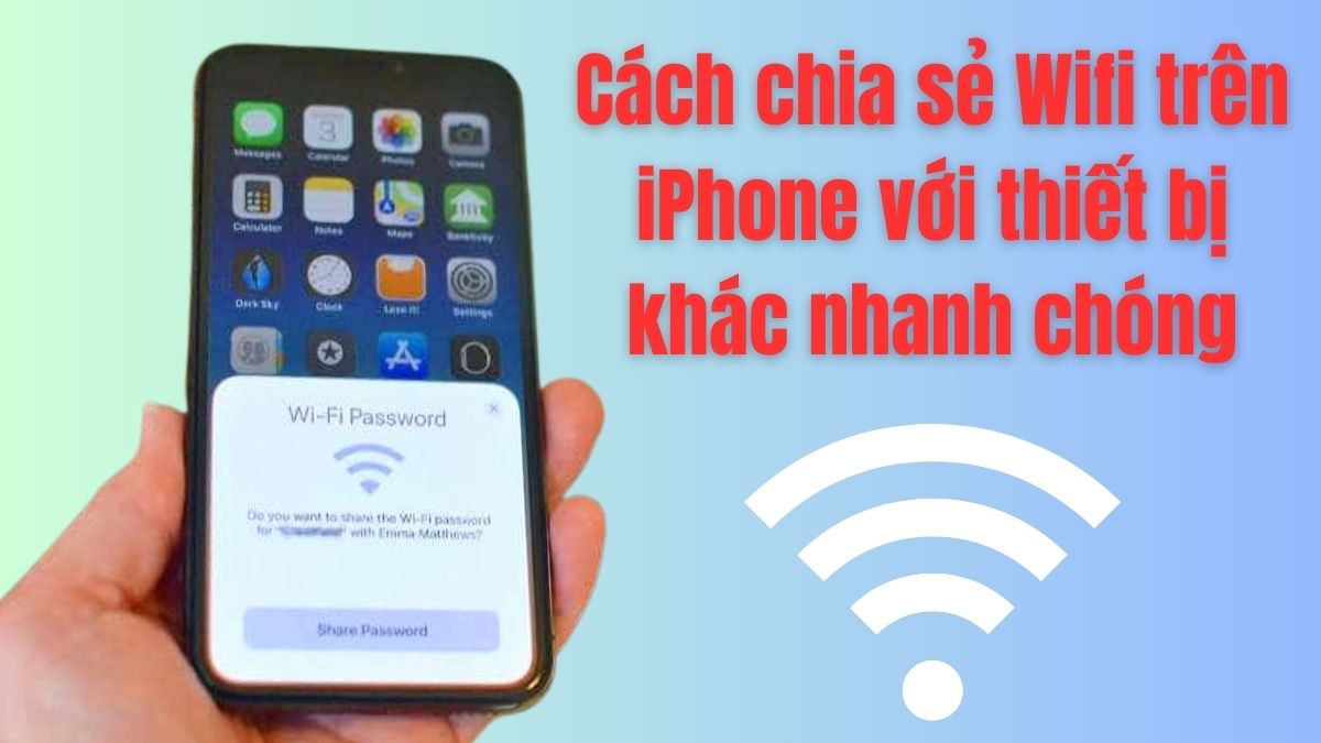 Cách chia sẻ Wifi trên iPhone sang thiết bị khác nhanh chóng