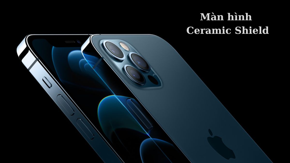 Màn hình Ceramic Shield của iPhone 12 là gì? Có bền không?