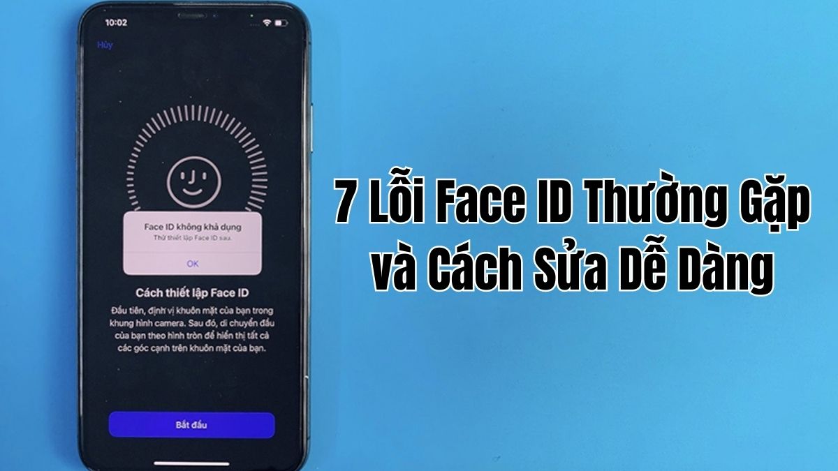 7 Lỗi Face ID Thường Gặp và Cách Sửa Dễ Dàng