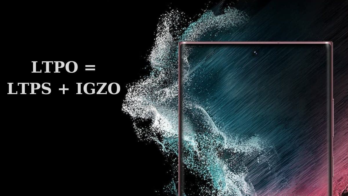 Màn hình LTPO là gì? So sánh màn hình LTPO với màn hình OLED