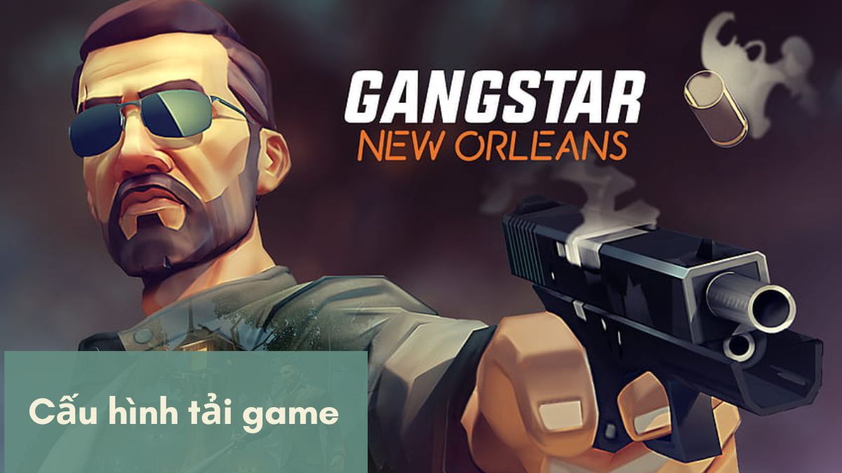 Cách tải Gangstar New Orleans trên Android, IOS đơn giản nhất
