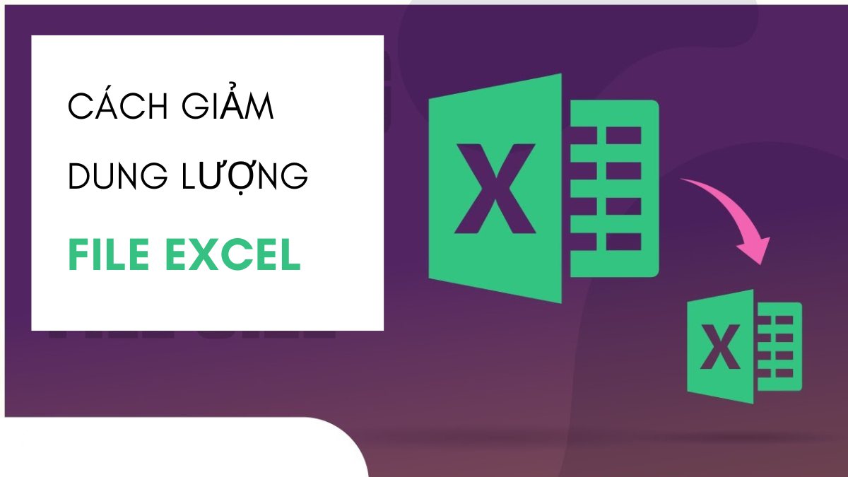 10 Cách giảm dung lượng file Excel vô cùng dễ và hiệu quả