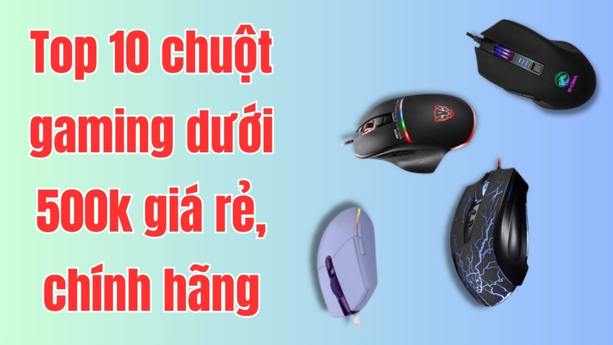 Top 10 chuột gaming dưới 500k chính hãng đáng mua 2023