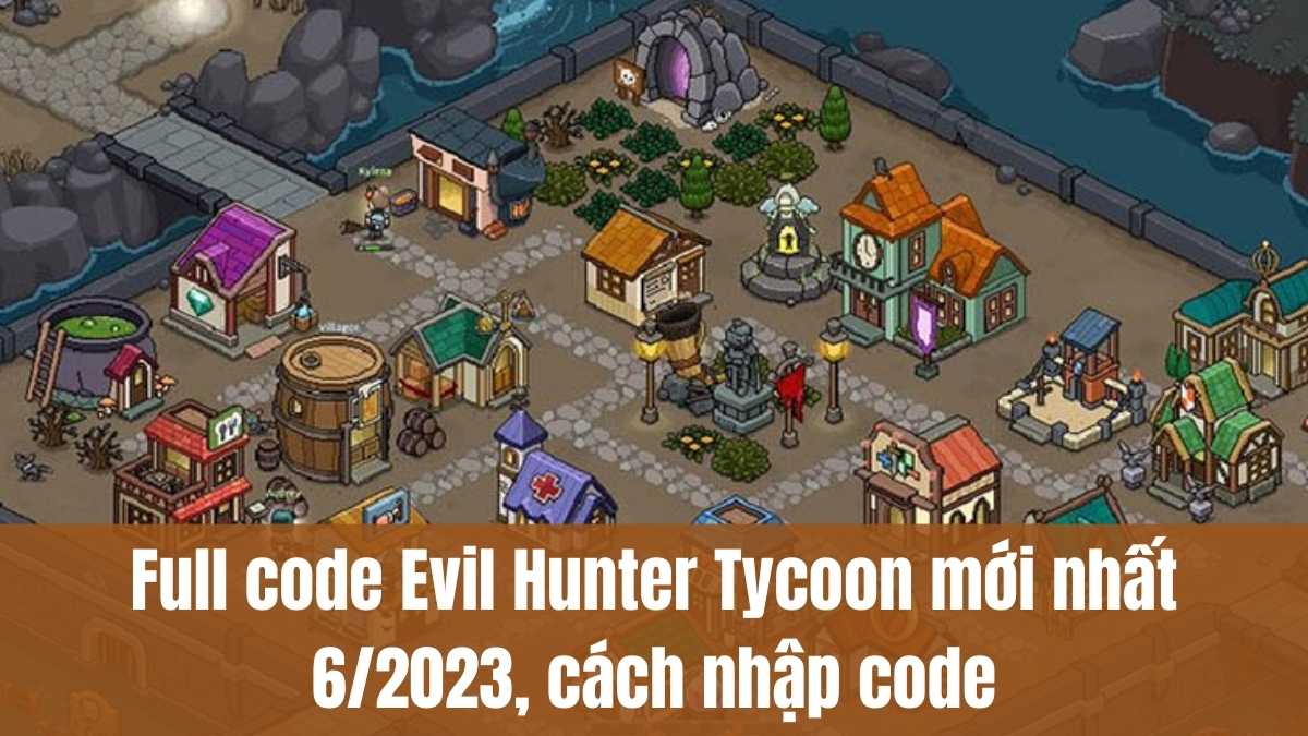 Full code Evil Hunter Tycoon mới nhất 6/2023, cách nhập code