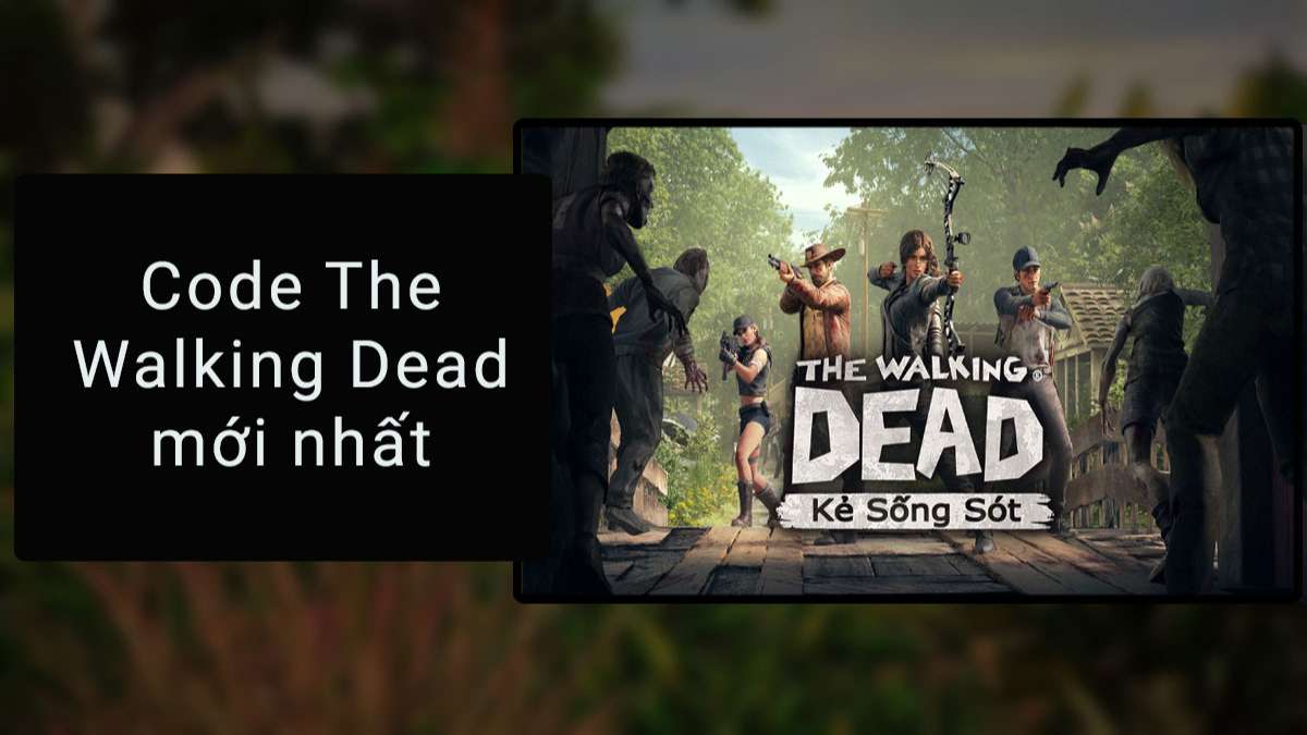 Full code The Walking Dead: Kẻ Sống Sót mới nhất
