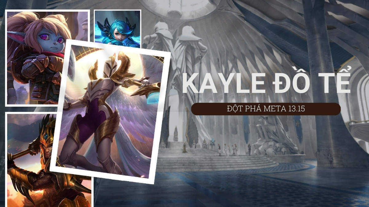 ĐTYL: Đột phá meta 13.15 với khung bài hyper roll Kayle Đồ Tể
