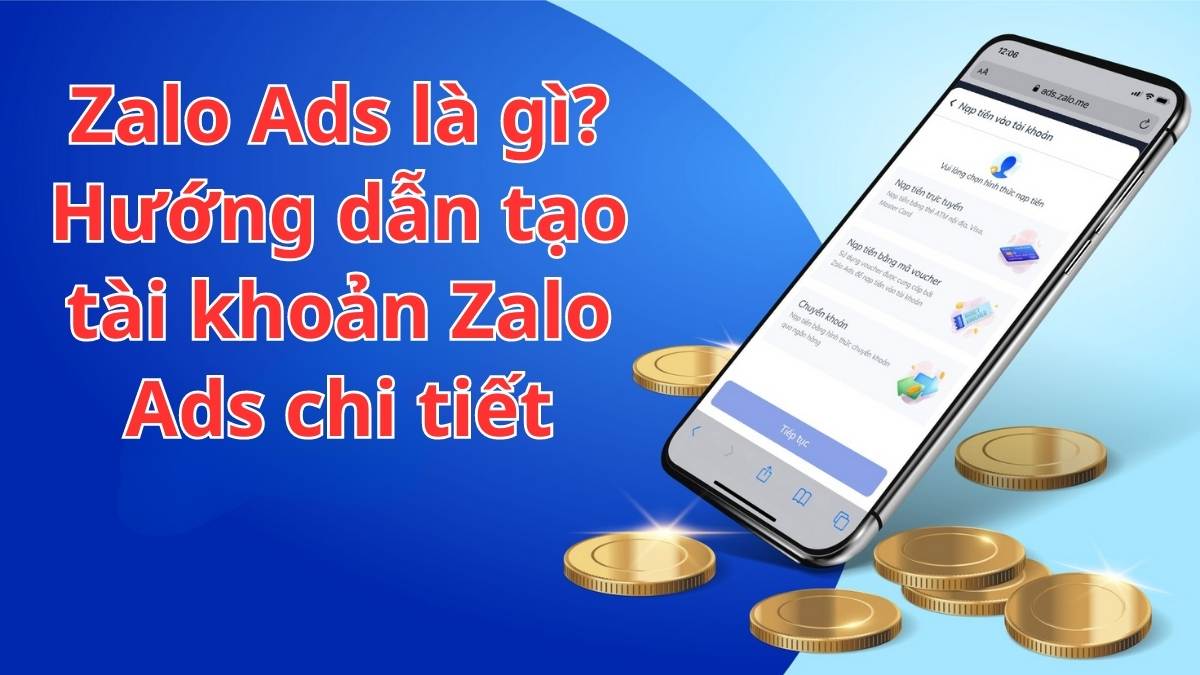 Zalo Ads là gì? Hướng dẫn tạo tài khoản Zalo Ads chi tiết