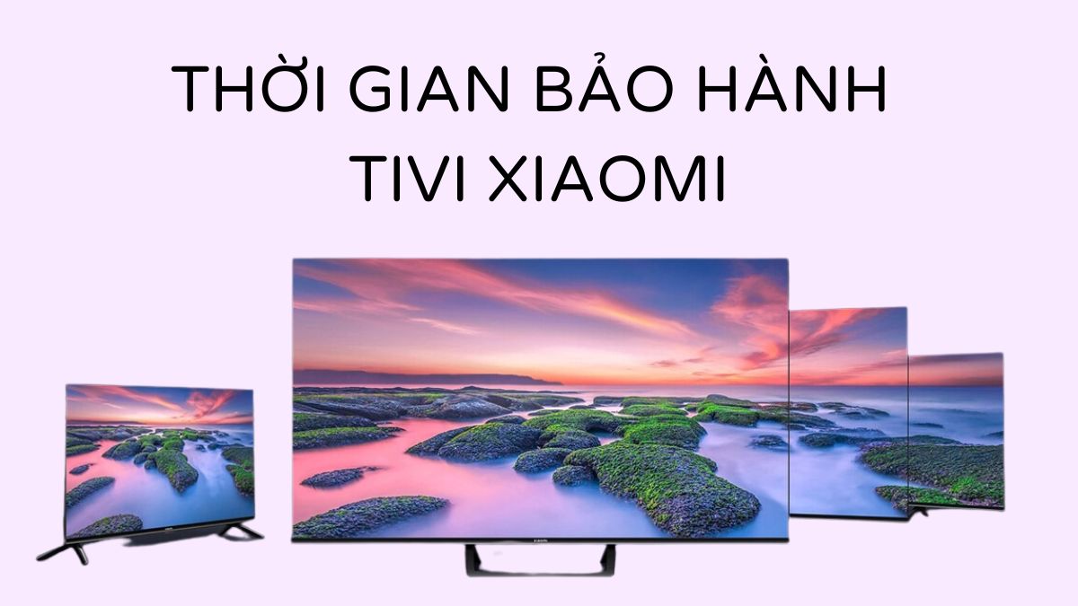 Cập nhật thông tin bảo hành tivi Xiaomi mới nhất 2023