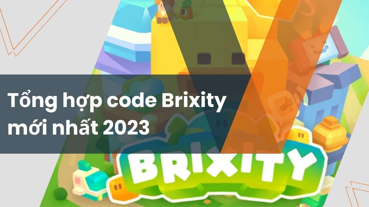 Tổng hợp code Brixity mới nhất 2023, cách nhập code