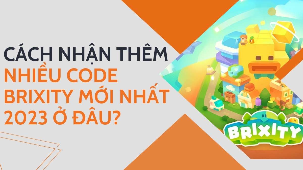 Tổng hợp code Brixity mới nhất 2024, cách nhập code