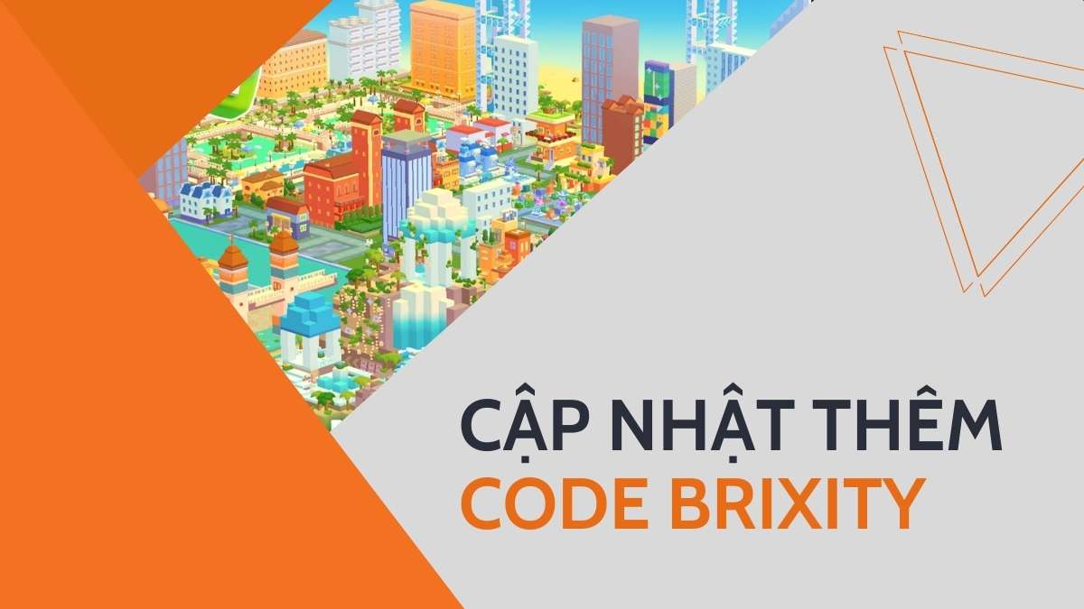 Tổng hợp code Brixity mới nhất 2024, cách nhập code