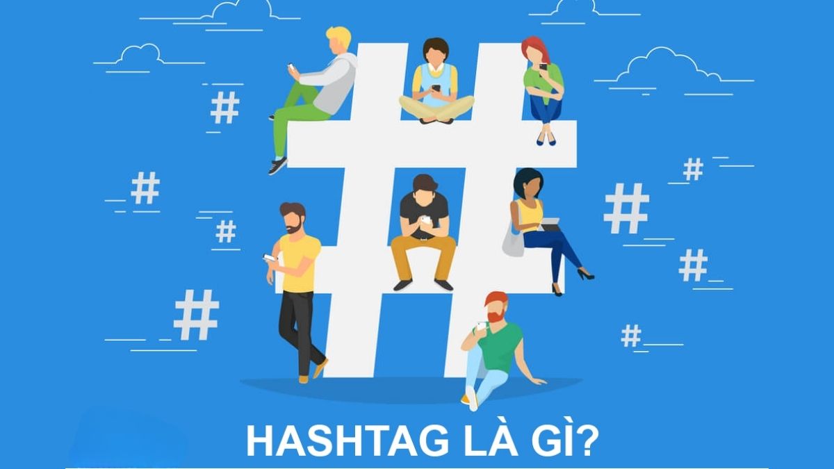 Hashtag là gì? Công dụng và cách sử dụng Hashtag