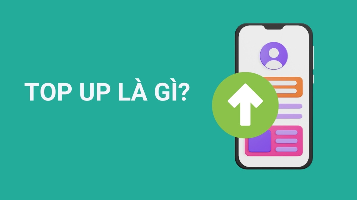 Top Up là gì? Có nên sử dụng dịch vụ Top Up hay không?