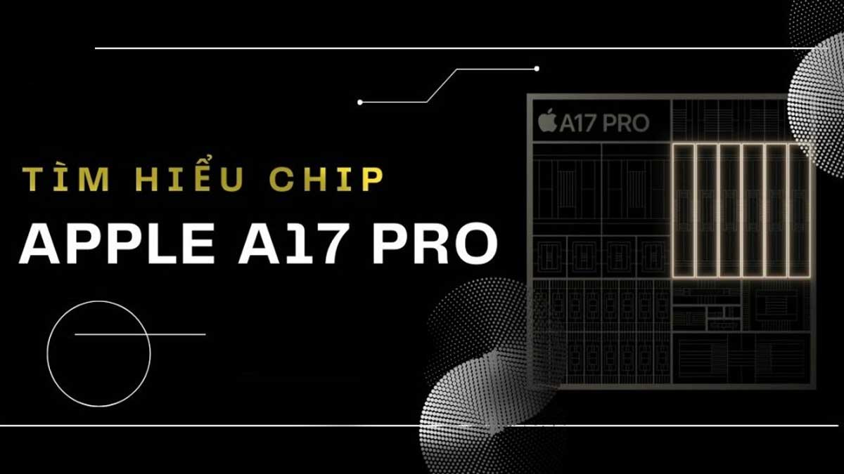 Chip Apple A17 Pro: Hiệu năng cực khủng, cân mọi game nặng