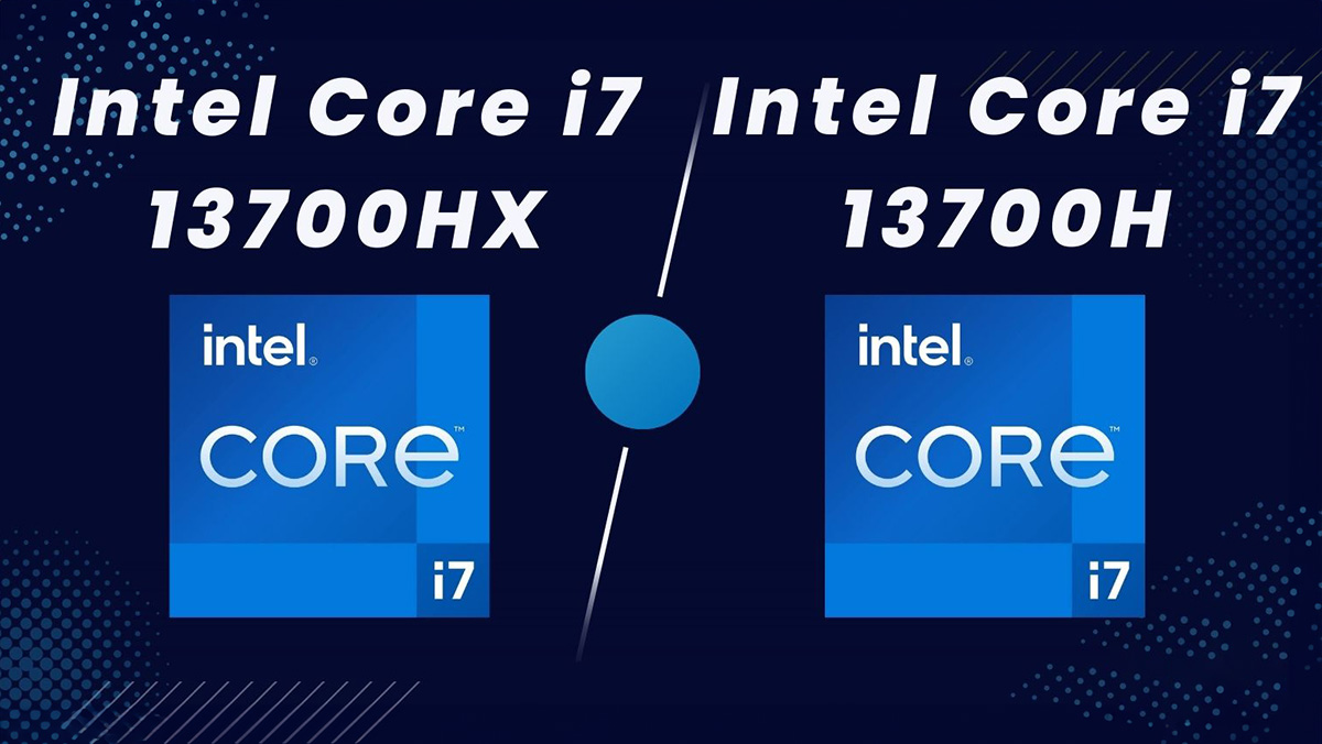 So sánh Core i7-13700HX vs Core i7-13700H: Chênh lệch có đủ lớn để đánh đổi?