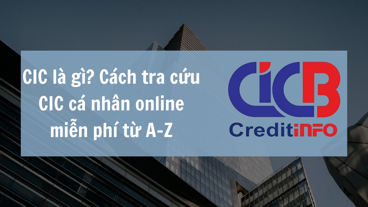 CIC là gì? Cách tra cứu CIC cá nhân online miễn phí từ A-Z