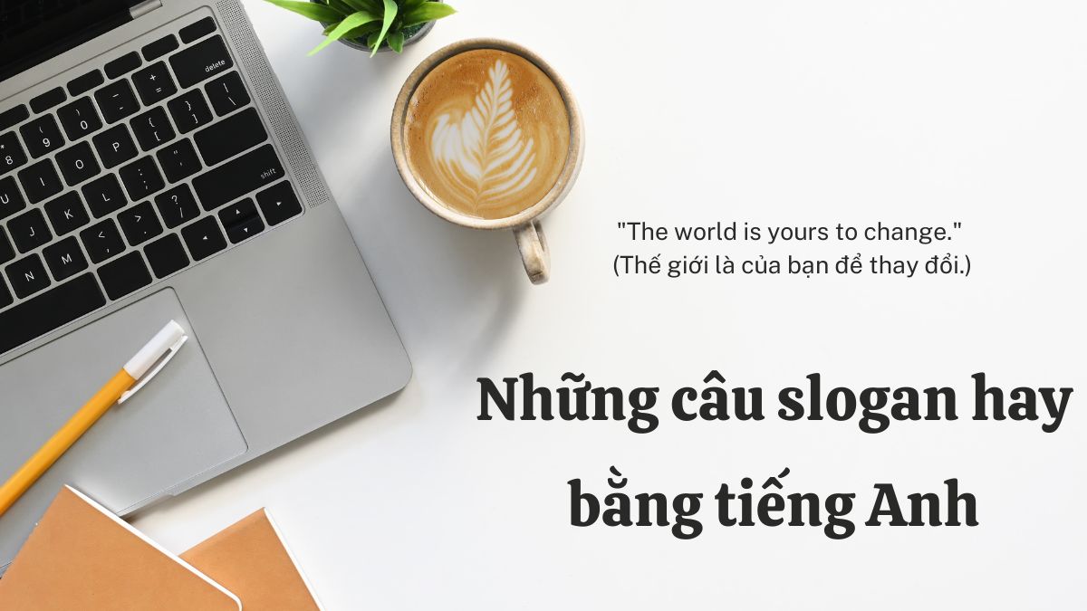 150 slogan hay, độc đáo "có 1 không 2" gây ấn tượng nhất