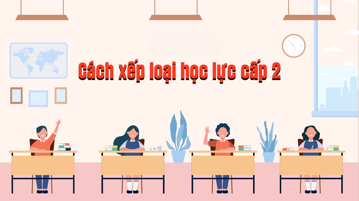 Cách xếp loại học lực cấp 2 của từng khối mới nhất 2024