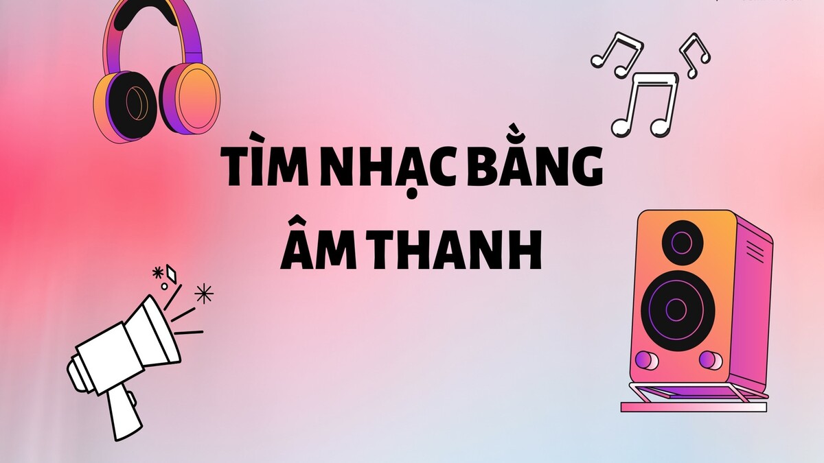 12 cách tìm bài hát qua giai điệu đơn giản trong vài bước