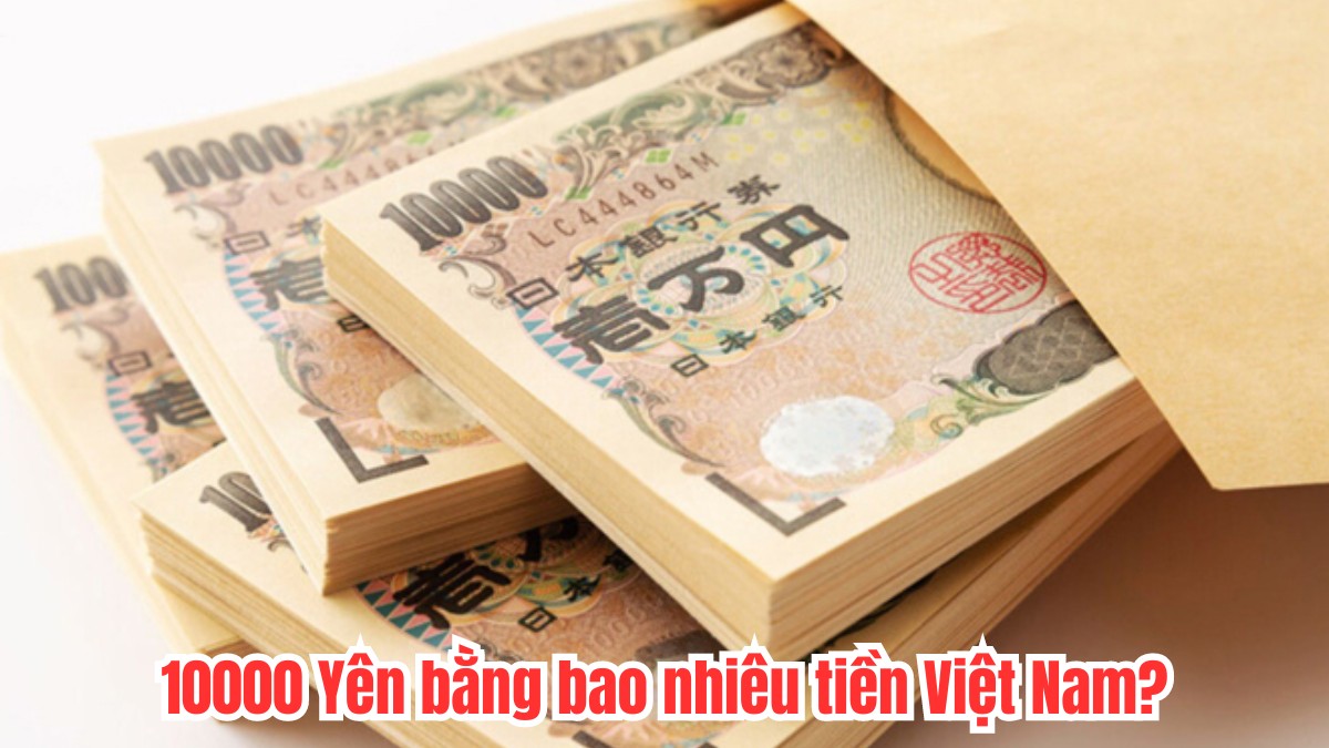 10000 Yên Nhật bằng bao nhiêu tiền Việt Nam? (Mới nhất)