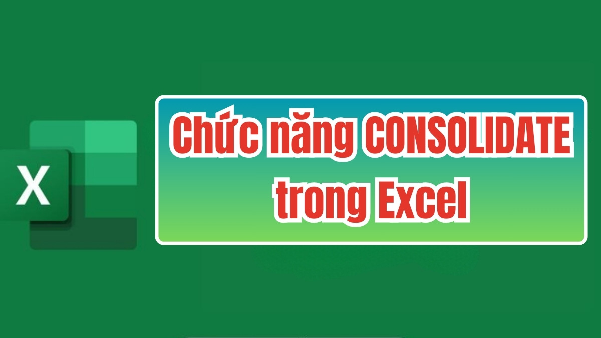 Cách dùng hàm CONSOLIDATE trong Excel nhanh và chi tiết nhất