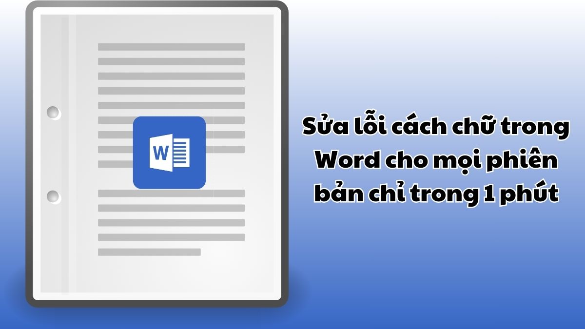 Sửa lỗi cách chữ trong Word cho mọi phiên bản chỉ trong 1 phút