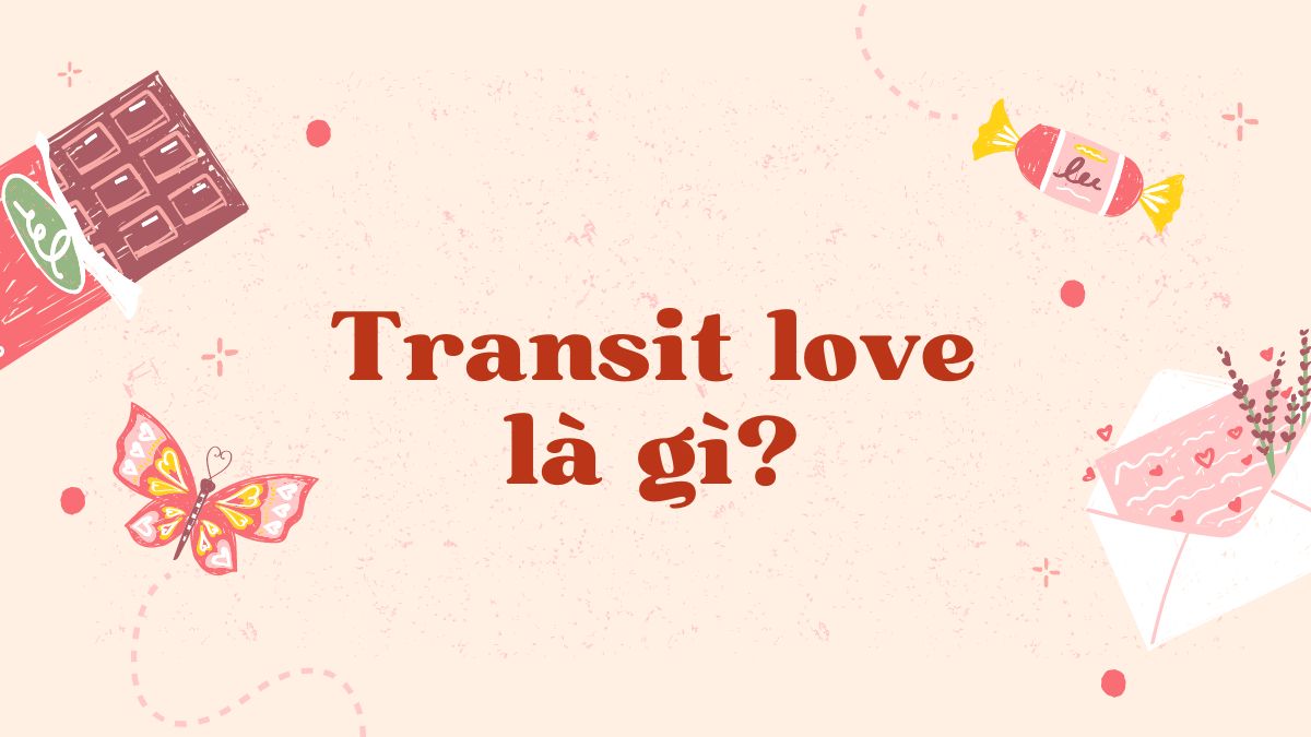 Transit love là gì? Transit love là tốt hay xấu?