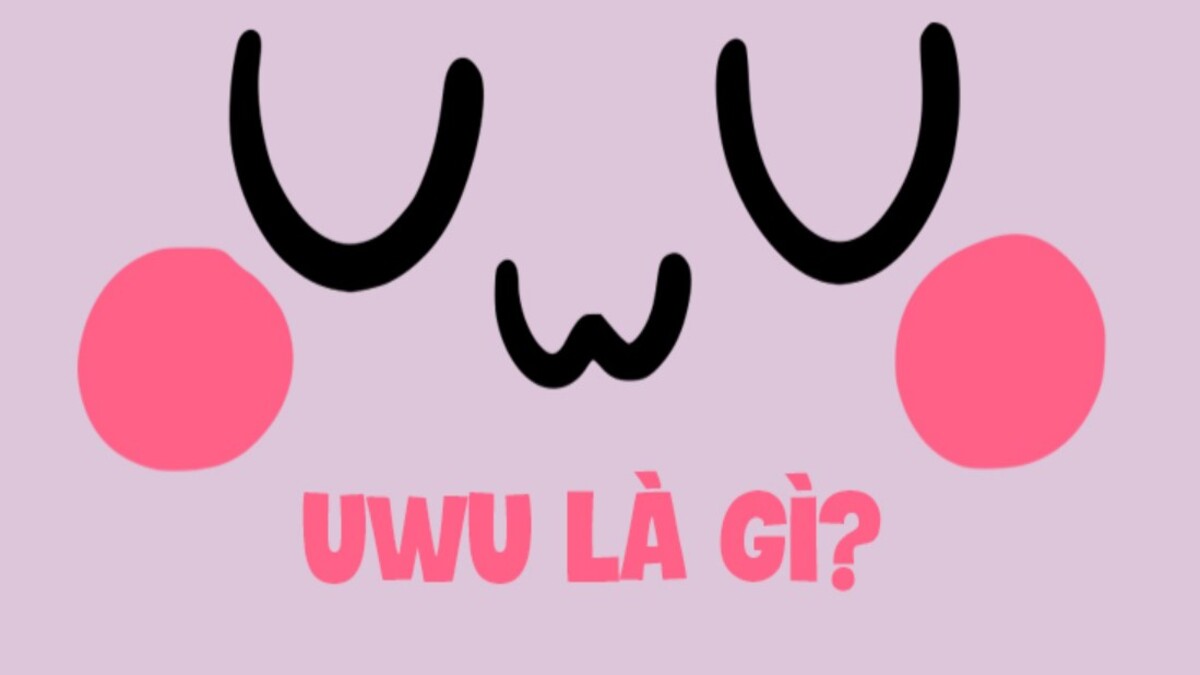 Uwu là gì? Uwu viết tắt của từ gì? Nguồn gốc, ý nghĩa từ Uwu
